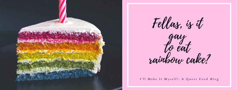 Fellas, is it gay to eat rainbow cake? – I'll Make It Myself!
